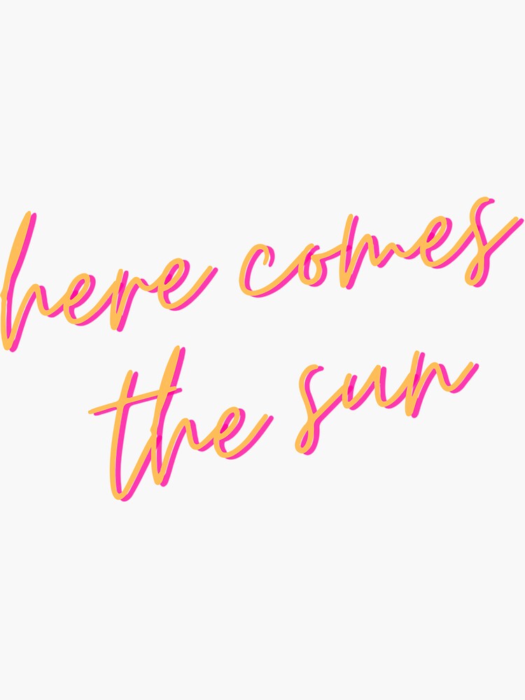 "Here Comes The Sun - Neon Cursive Theme" Sticker for Sale by ...