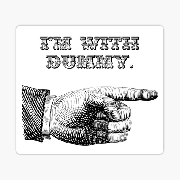 "I'm with Dummy" Sticker for Sale by LandreyDesigns | Redbubble