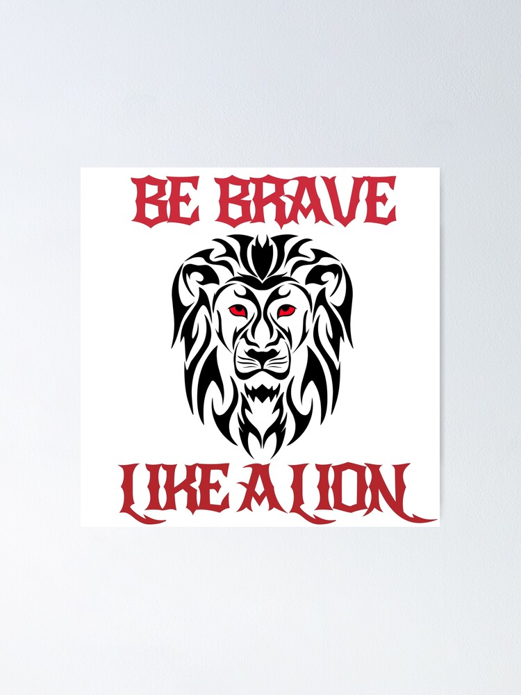 "Be brave like a lion - motivational quote / text" Poster for Sale by ...