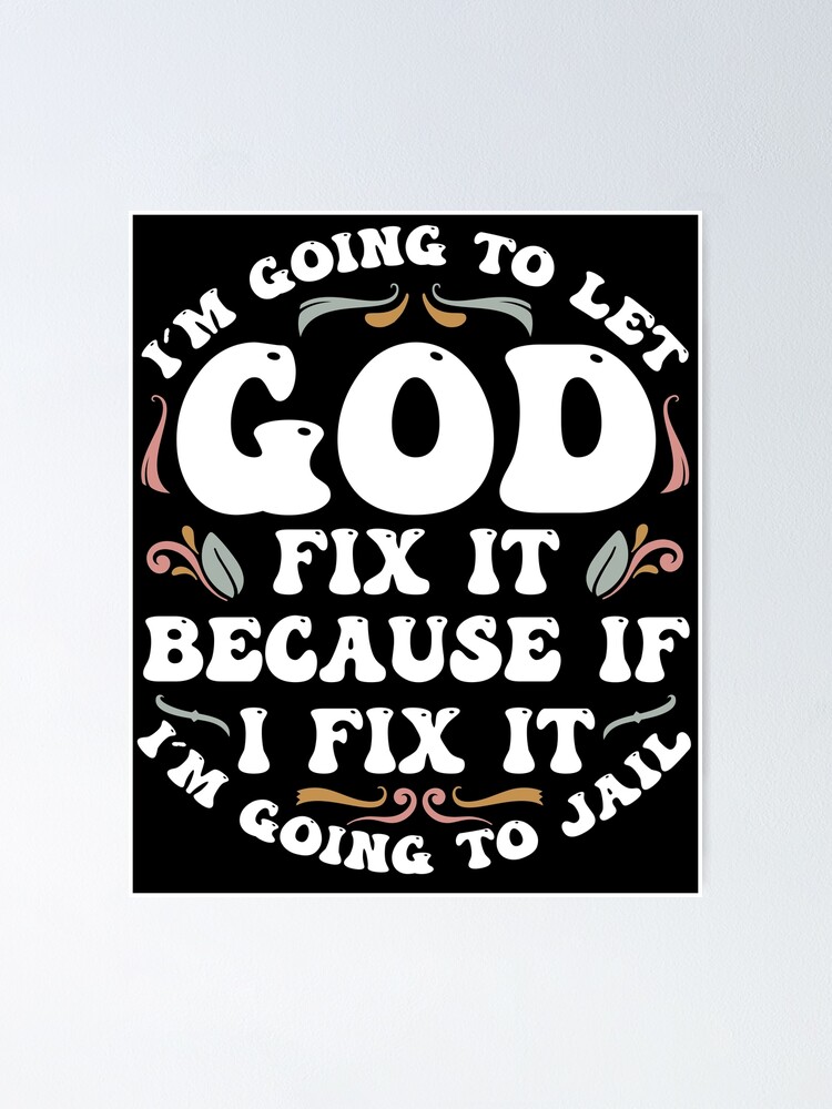 "I'm Going To Let God Fix It Meme" Poster for Sale by goodimagedesign ...