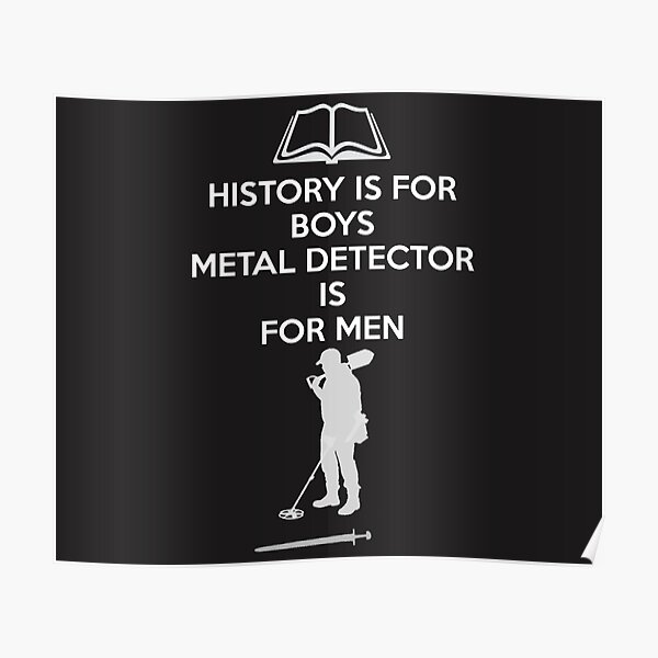 "Metal Detector Is For Men" Poster for Sale by Hunter3902 | Redbubble
