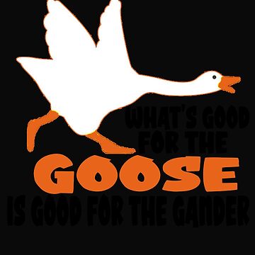 " what's good for the goose is good for the gander funny quote sticker ...