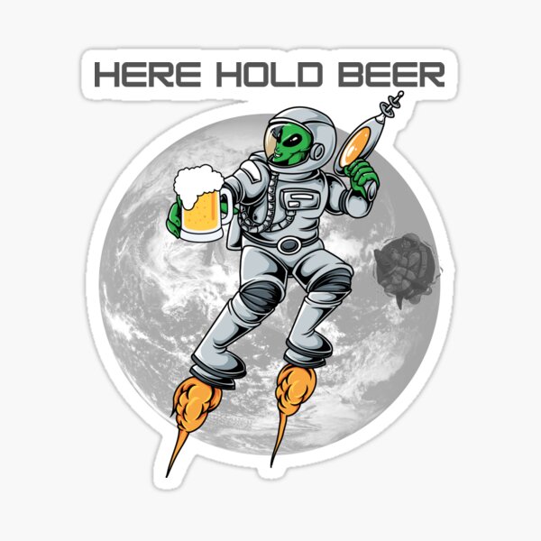 "Alien Bro, Hold my Beer, I Got You on Black" Sticker for Sale by ...