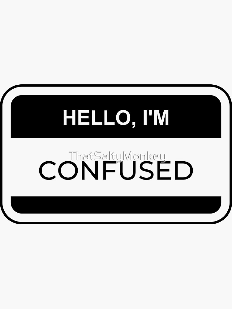 "Hello, I'm Confused" Sticker for Sale by ThatSaltyMonkey | Redbubble