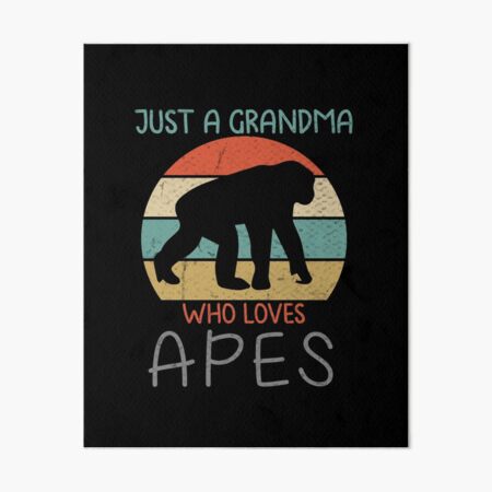 "just a grandma who loves apes, apes, ape, Funny ape, ape gift, ape ...