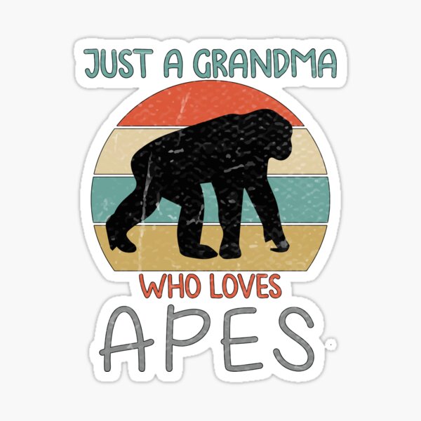 "just a grandma who loves apes, apes, ape, Funny ape, ape gift, ape ...