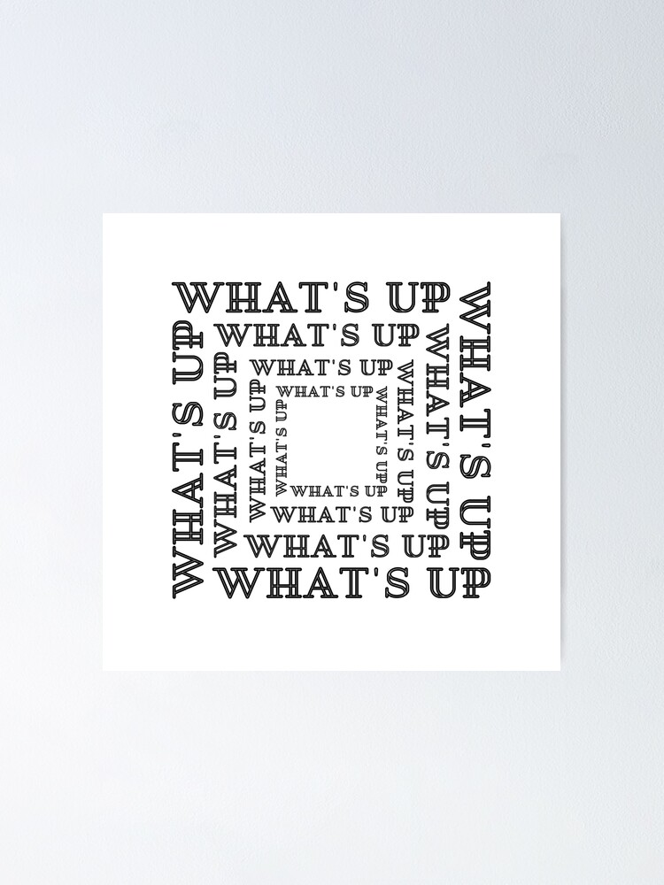 "What's up, What's up, What's up???" Poster for Sale by AlfabetDesign ...