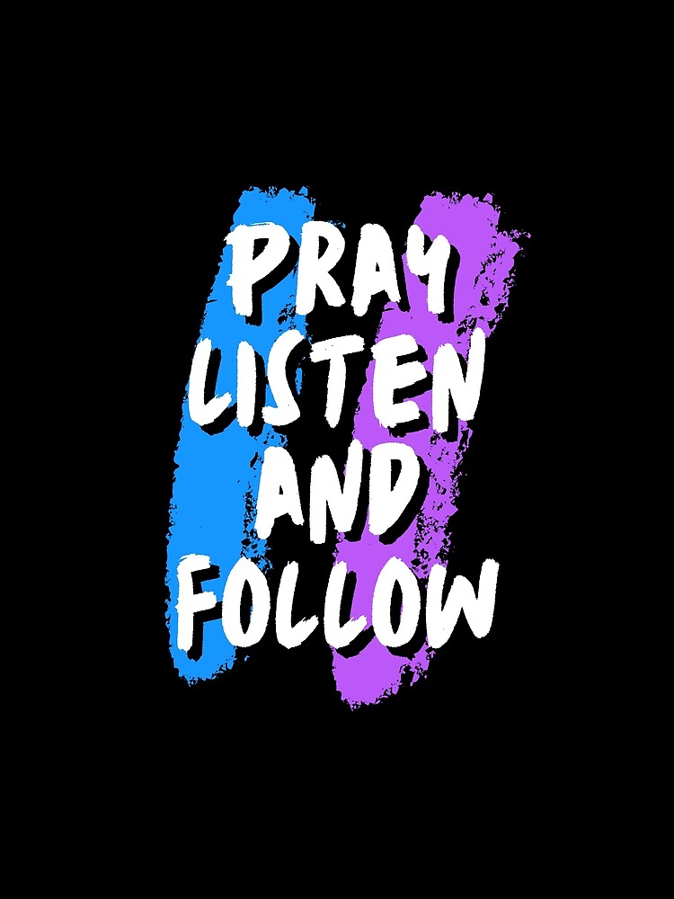 "Pray Listen and Follow" Poster for Sale by EstherandAlan | Redbubble