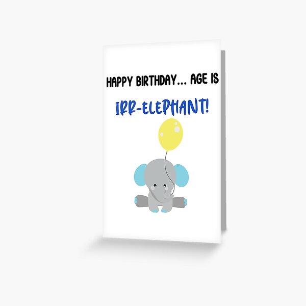 "Happy Birthday. Age is irr-Elephant! Funny Birthday Meme Word Play ...