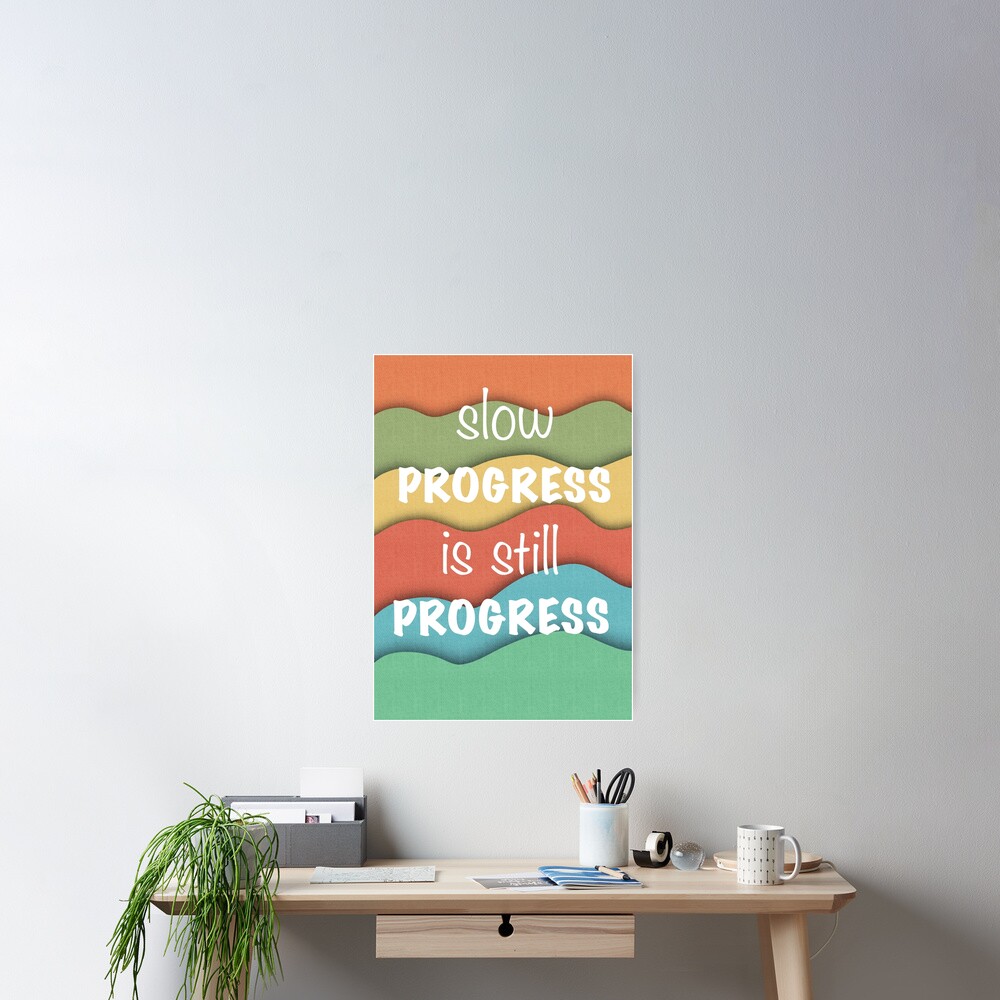 "Slow progress is still progress " Poster for Sale by Lazysloth32 ...