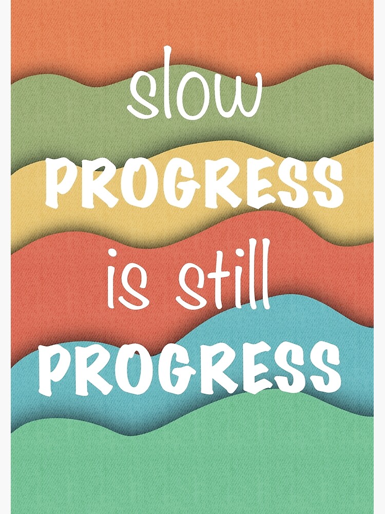 "Slow progress is still progress " Poster for Sale by Lazysloth32 | Redbubble
