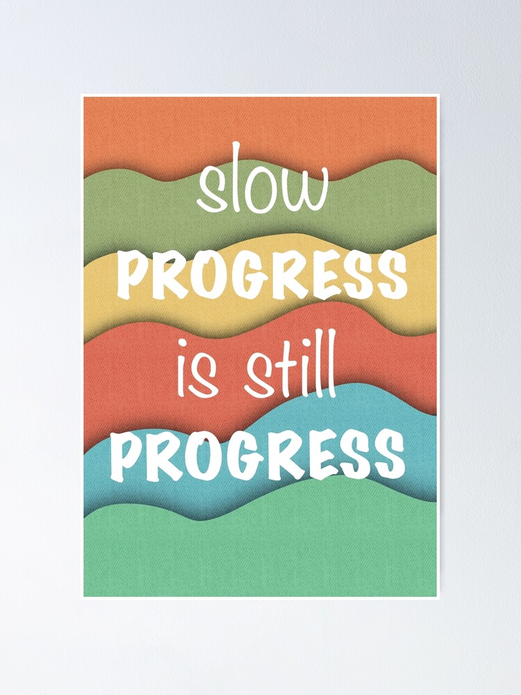 "Slow progress is still progress " Poster for Sale by Lazysloth32 ...