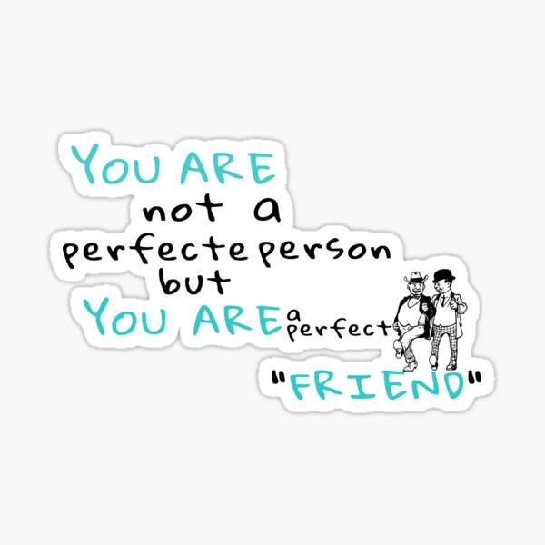 "You are not a perfect person but you are a perfect friend" Sticker for ...