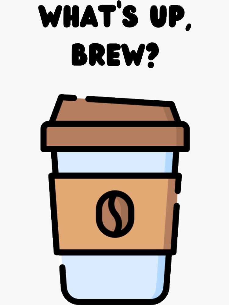"What's up brew with cup of coffee" Sticker for Sale by brolt | Redbubble
