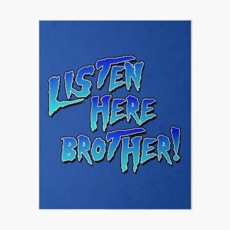"Listen Here Brother - 80s 90s Pro Wrestling" Art Board Print for Sale ...
