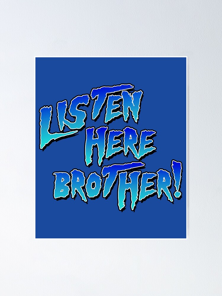 "Listen Here Brother - 80s 90s Pro Wrestling" Poster for Sale by ...