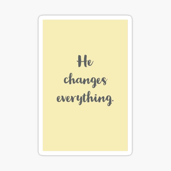 "He changes everything| Inspirational quotes| Calligraphy" Sticker for ...