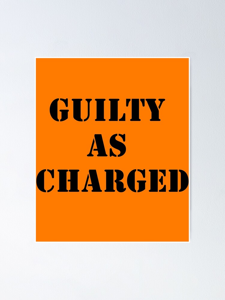 "Guilty As Charged" Poster for Sale by PapaBujuGaming | Redbubble