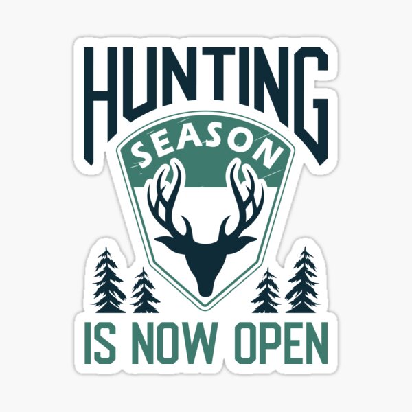 "Hunting Season Is Now Open - Deer Hunting " Sticker for Sale by ...