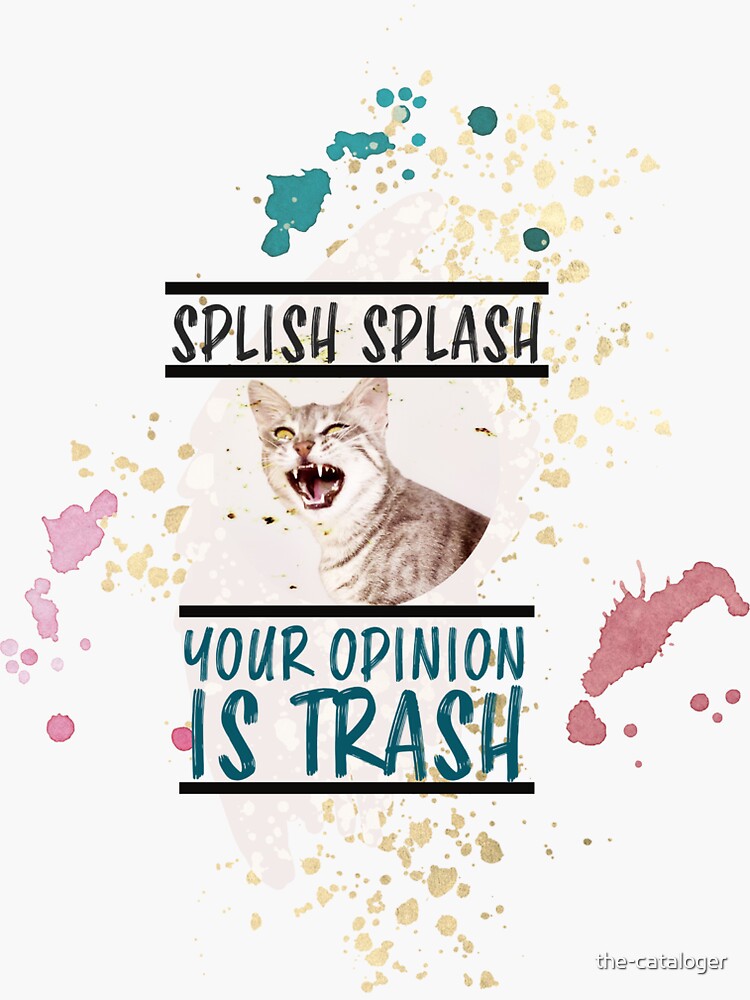 "Cat People | Splish Splash Your Opinion is Trash" Sticker for Sale by ...