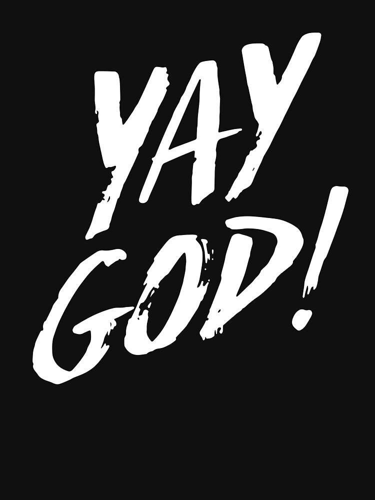 "Yay God! " Essential T-Shirt for Sale by BMW22 | Redbubble