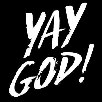 "Yay God! " Essential T-Shirt for Sale by BMW22 | Redbubble