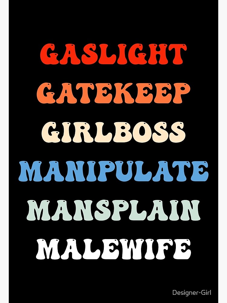 "Gaslight Gatekeep Girlboss Manipulate Mansplain Malewife" Poster for ...