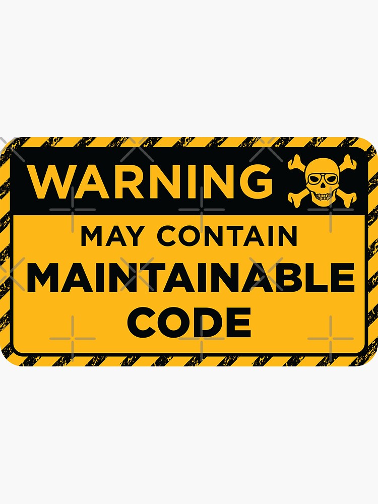 "Warning - May Contain Maintainable Code" Sticker for Sale by ...