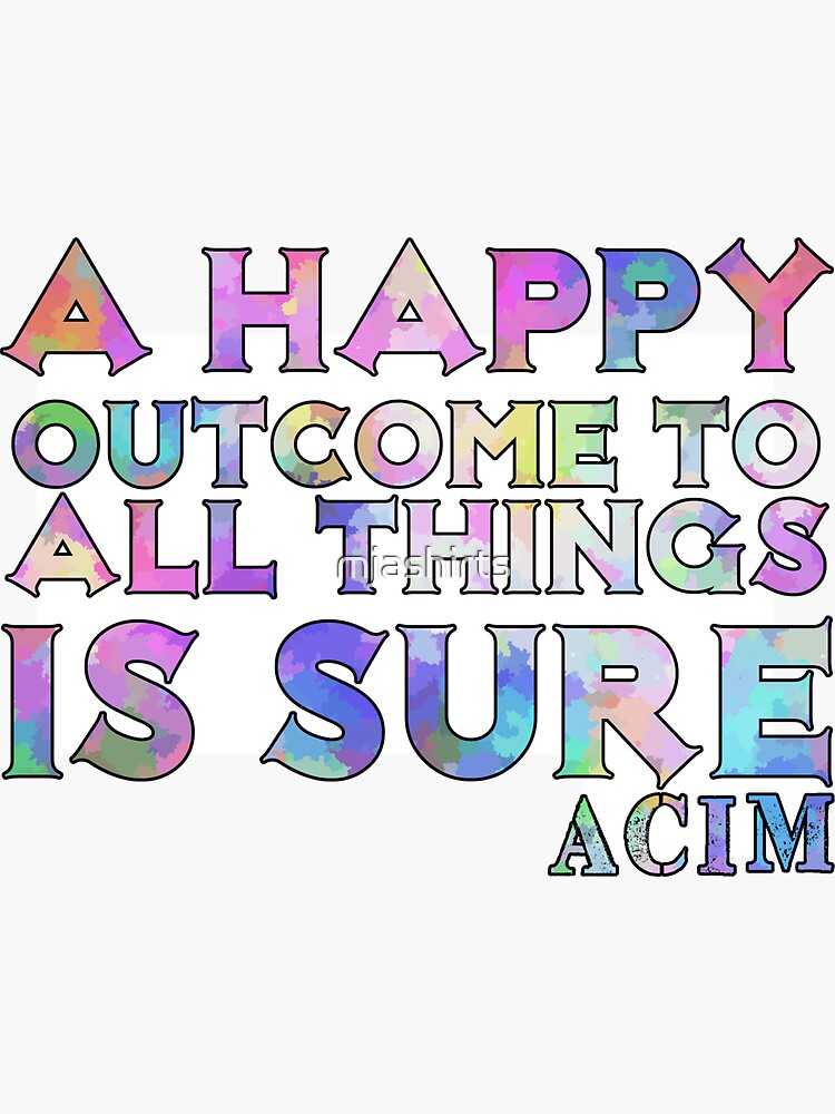 "A happy outcome to all things is sure filled with a multitude of ...