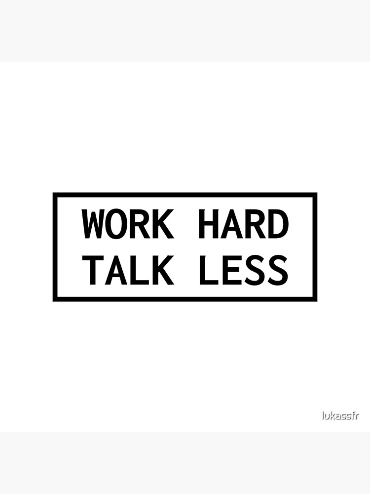 "Work Hard Talk Less" Art Print by lukassfr | Redbubble
