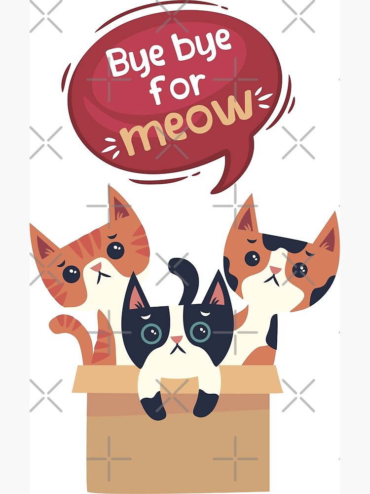 "bye bye for meow T-Shirt & Sticker" Poster for Sale by Eiadlight ...