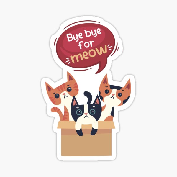 "bye bye for meow T-Shirt & Sticker" Sticker for Sale by Eiadlight ...
