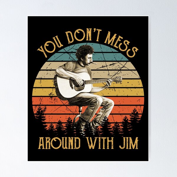 "Vintage Jim Croce You Don't Mess Around With Jim" Poster for Sale by ...