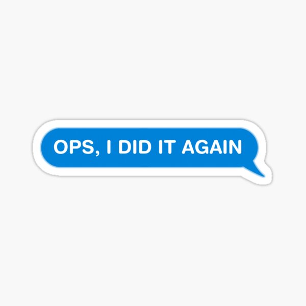"Ops, I did it again Message text" Sticker for Sale by Random-Merch ...