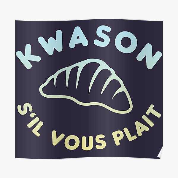 "Kwason S'il Vous Plait" Poster for Sale by pineconebutter | Redbubble