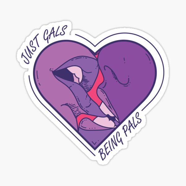 "Copy of Copy of Copy of Just Gals Being Pals" Sticker for Sale by ...
