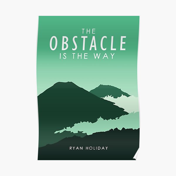 "The Obstacle is the way (Ryan Holiday)" Poster for Sale by TKsuited ...