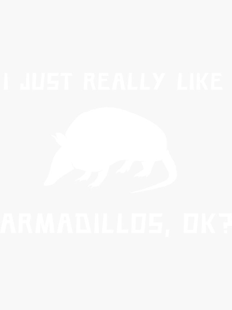 "Just Really Like Armadillos" Sticker for Sale by SAIDZONE | Redbubble