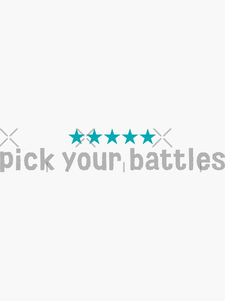 "You Have To Pick Your Battles , Pick Your Battles" Sticker for Sale by ...