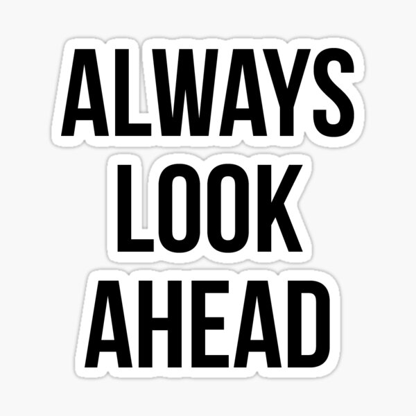 "Always Look Ahead Sticker" Sticker for Sale by lisaquotes | Redbubble