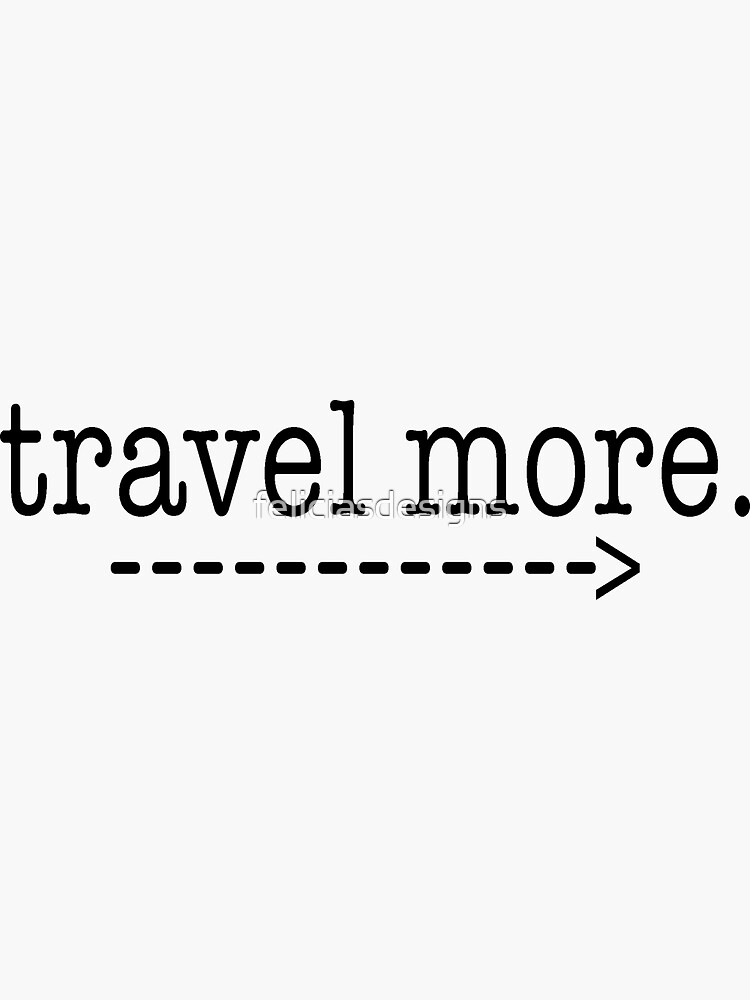 "Travel More" Sticker by feliciasdesigns | Redbubble