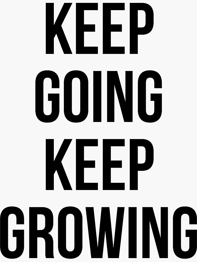 "Keep Going Keep Growing Sticker" Sticker for Sale by lisaquotes ...