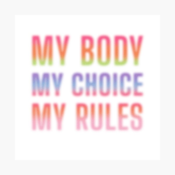 Lámina fotográfica «Mi cuerpo, mi elección, mi cuerpo, mi elección para ... Lámina fotográfica «Mi cuerpo, mi elección, mi cuerpo, mi elección para ...