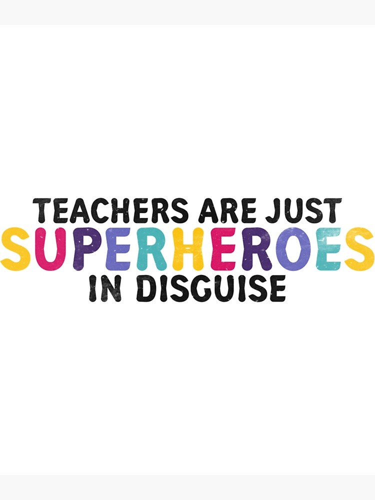 "Teachers Are Just Superheroes In Disguise " Poster for Sale by ...