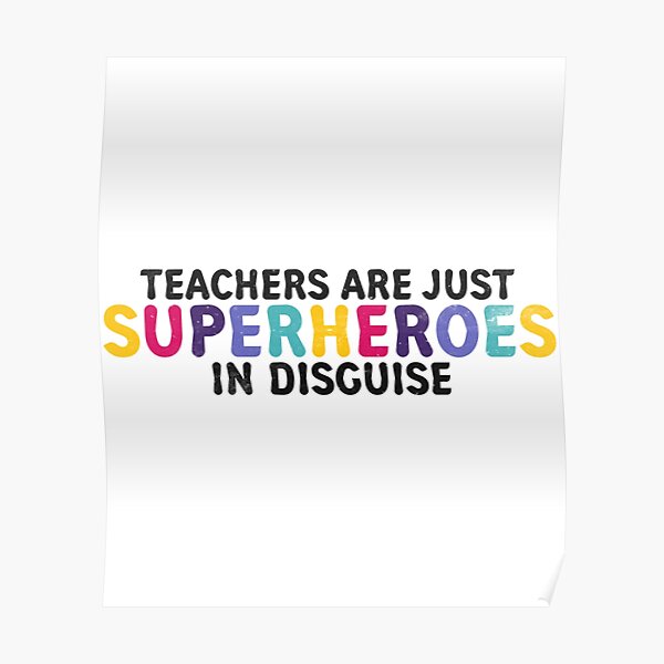 "Teachers Are Just Superheroes In Disguise " Poster for Sale by ...