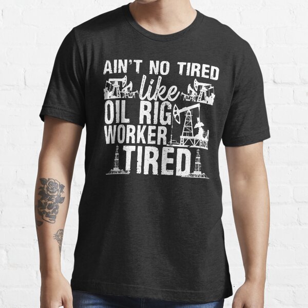 "Funny Oilfield Worker Oil Rig Roughnecks Oilman Fracker" T-shirt for ...