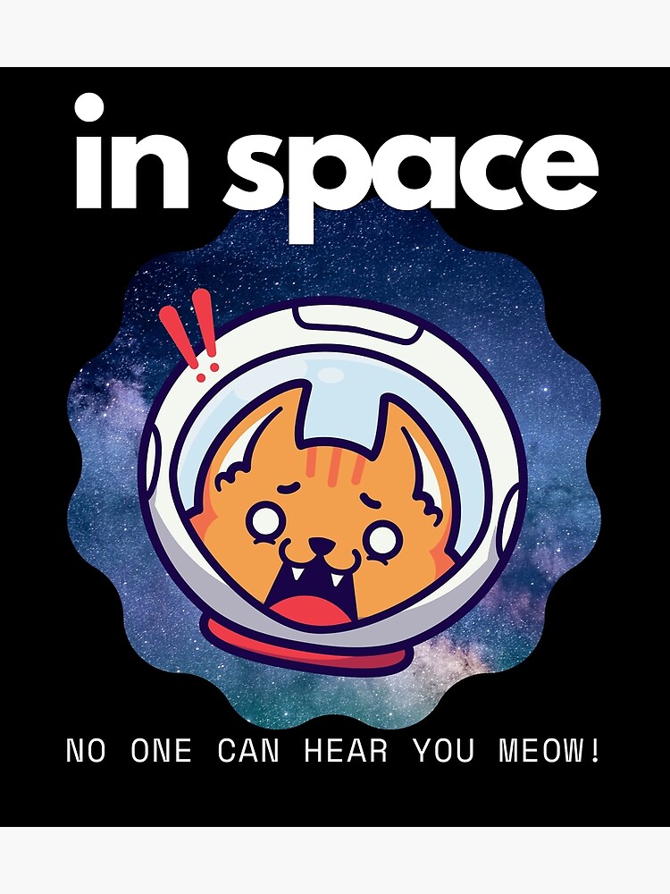 "In Space No One Can Hear You Meow!" Poster for Sale by LucasCat ...