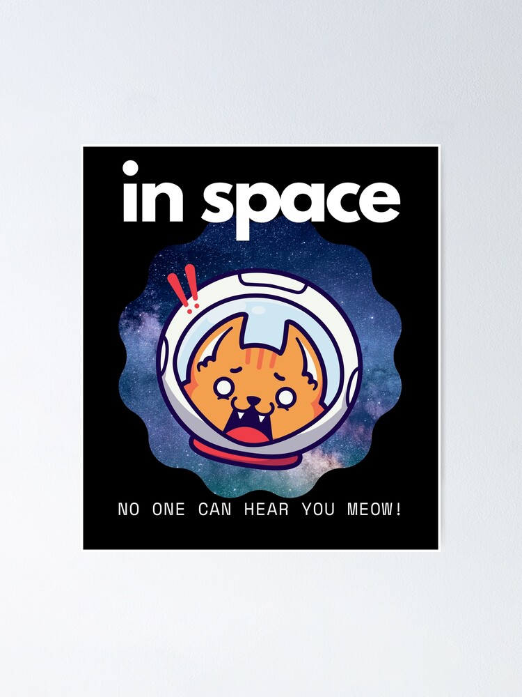 "In Space No One Can Hear You Meow!" Poster for Sale by LucasCat ...