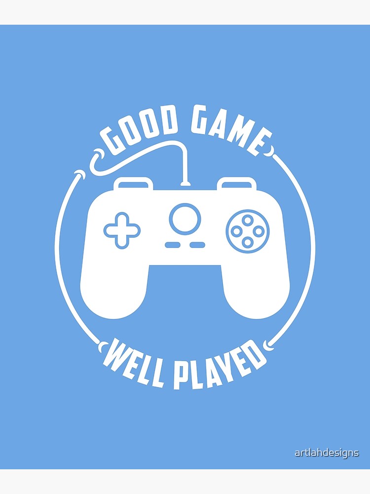 "Good Game Well Played" Poster by artlahdesigns | Redbubble