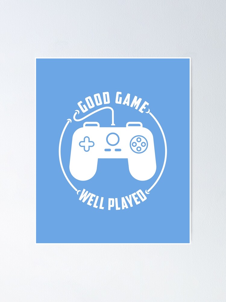 "Good Game Well Played" Poster by artlahdesigns | Redbubble